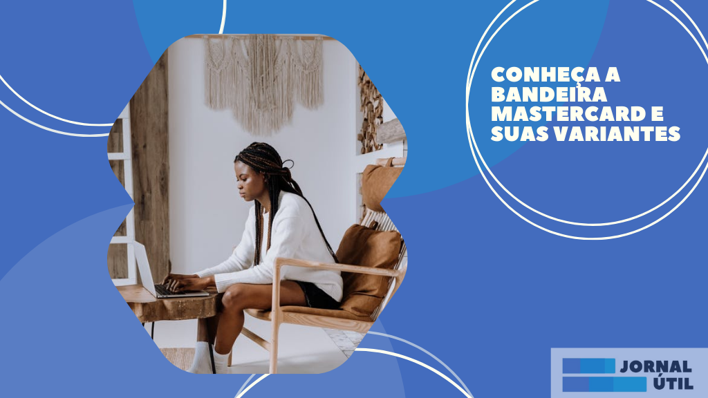 Conheça a bandeira Mastercard e suas variantes - Jornal Útil