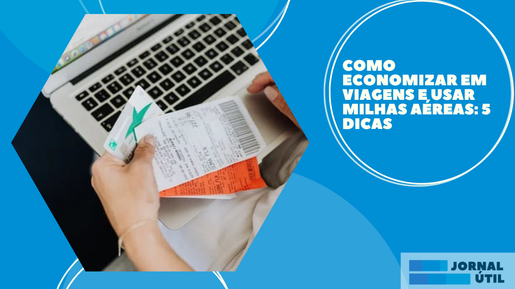 Como economizar em viagens e usar milhas aéreas: 5 dicas - Jornal Útil