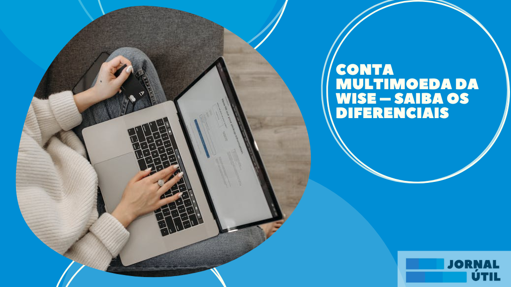 Conta multimoeda da Wise - Saiba os diferenciais - Jornal Útil
