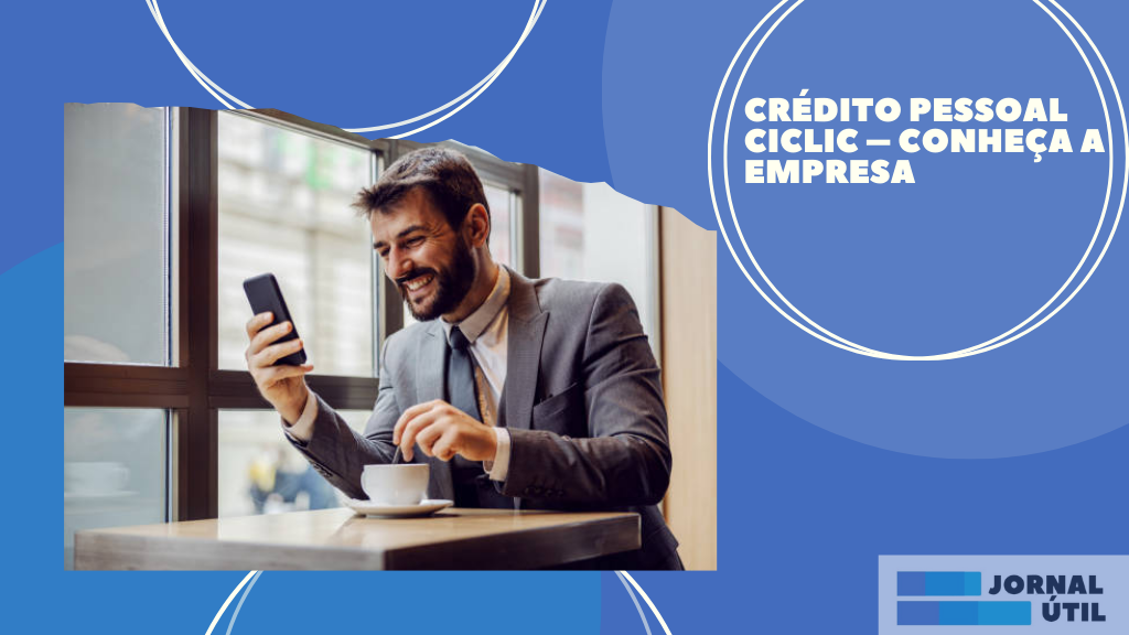 Crédito pessoal Ciclic - Conheça a empresa - Jornal Útil