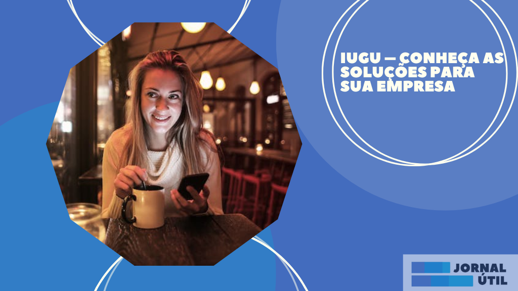 Iugu - Conheça as soluções para sua empresa - Jornal Útil