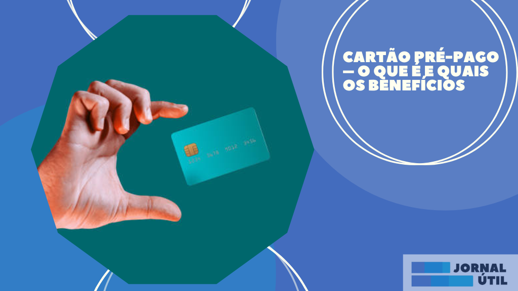 Cartão pré-pago - O que é e quais os benefícios - Jornal Útil