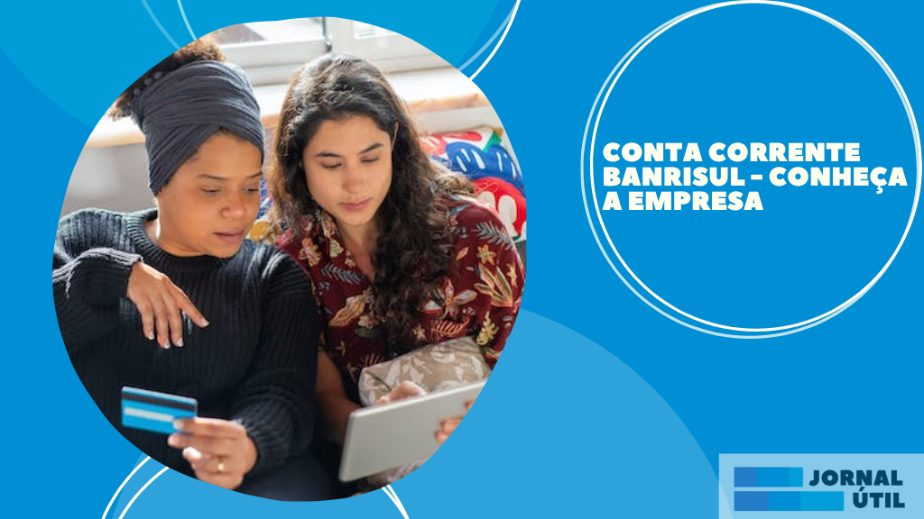 Conta corrente Banrisul - Conheça a empresa - Jornal Útil